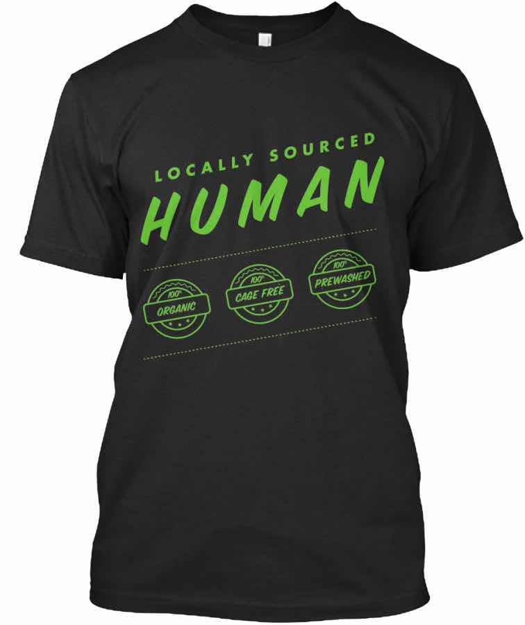 The Locally Sourced Human T-Shirt - Overthinking It